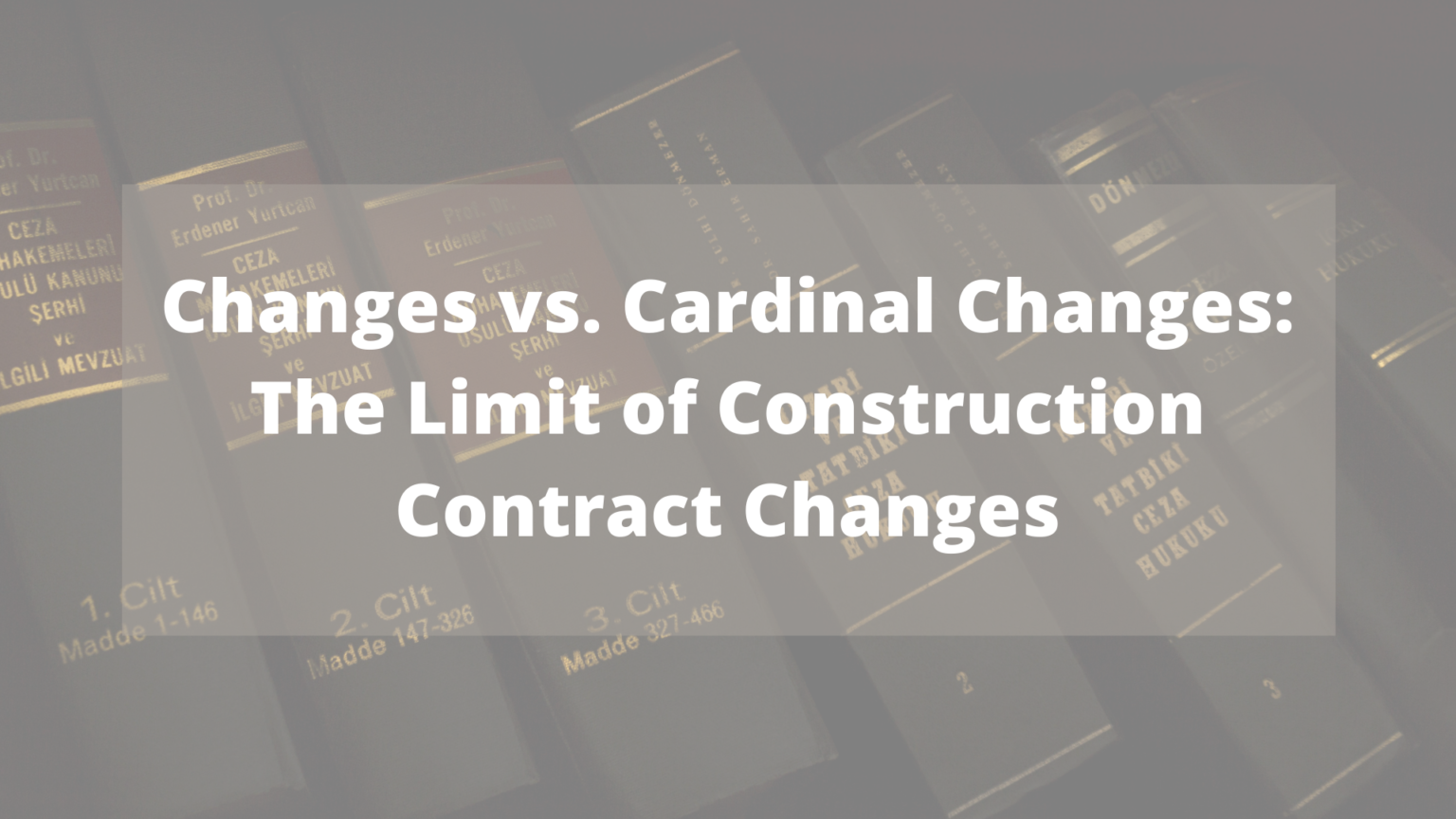 Changes vs. Cardinal Changes: The Limit of Construction Contract ...