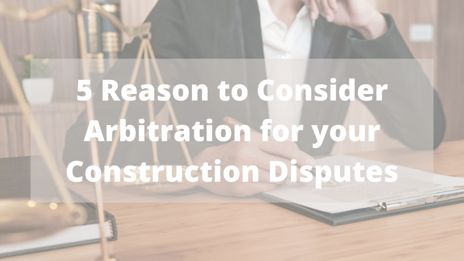 5 Reasons to Consider Arbitration for your Construction Disputes - The ...