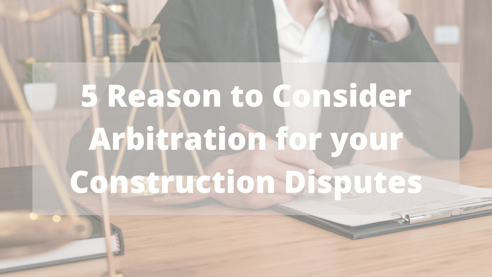 5 Reasons to Consider Arbitration for your Construction Disputes - The ...
