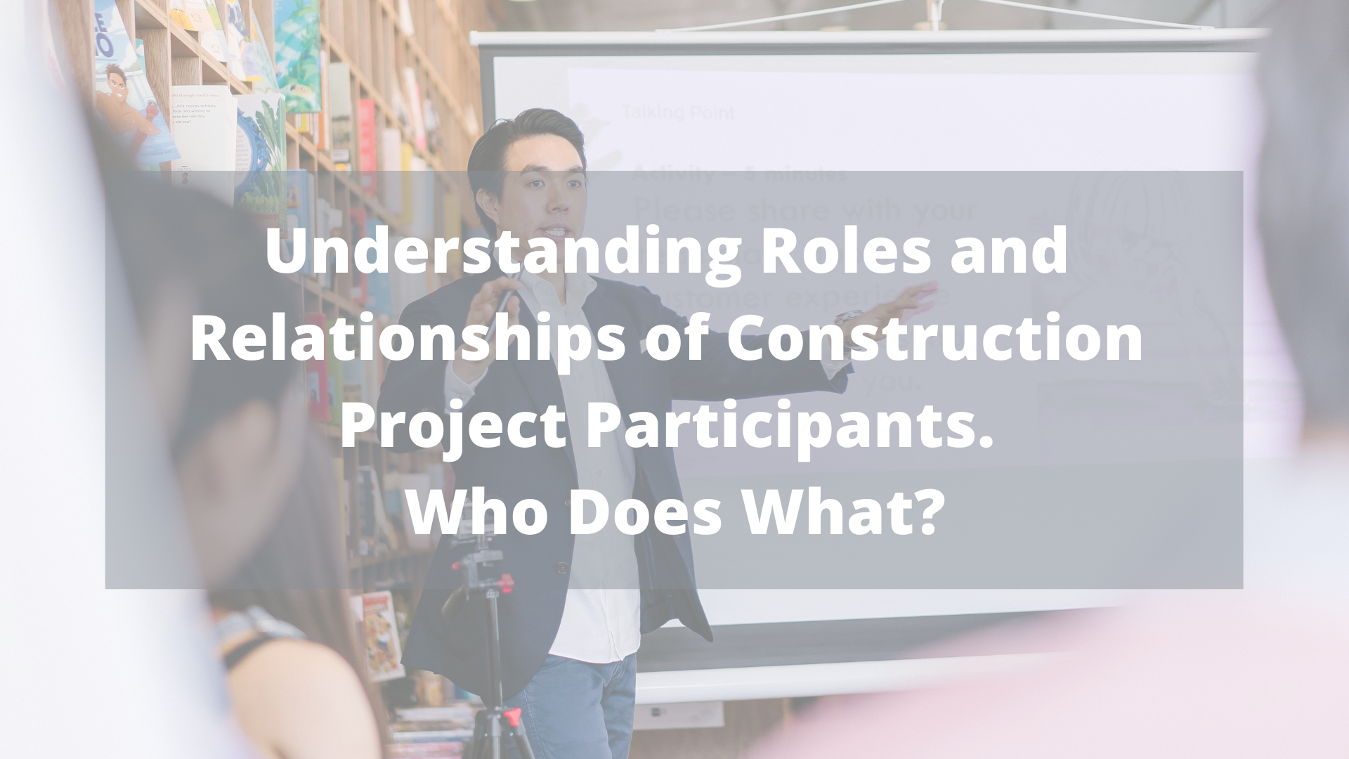 Understanding Roles & Relationships of Construction Project Participants