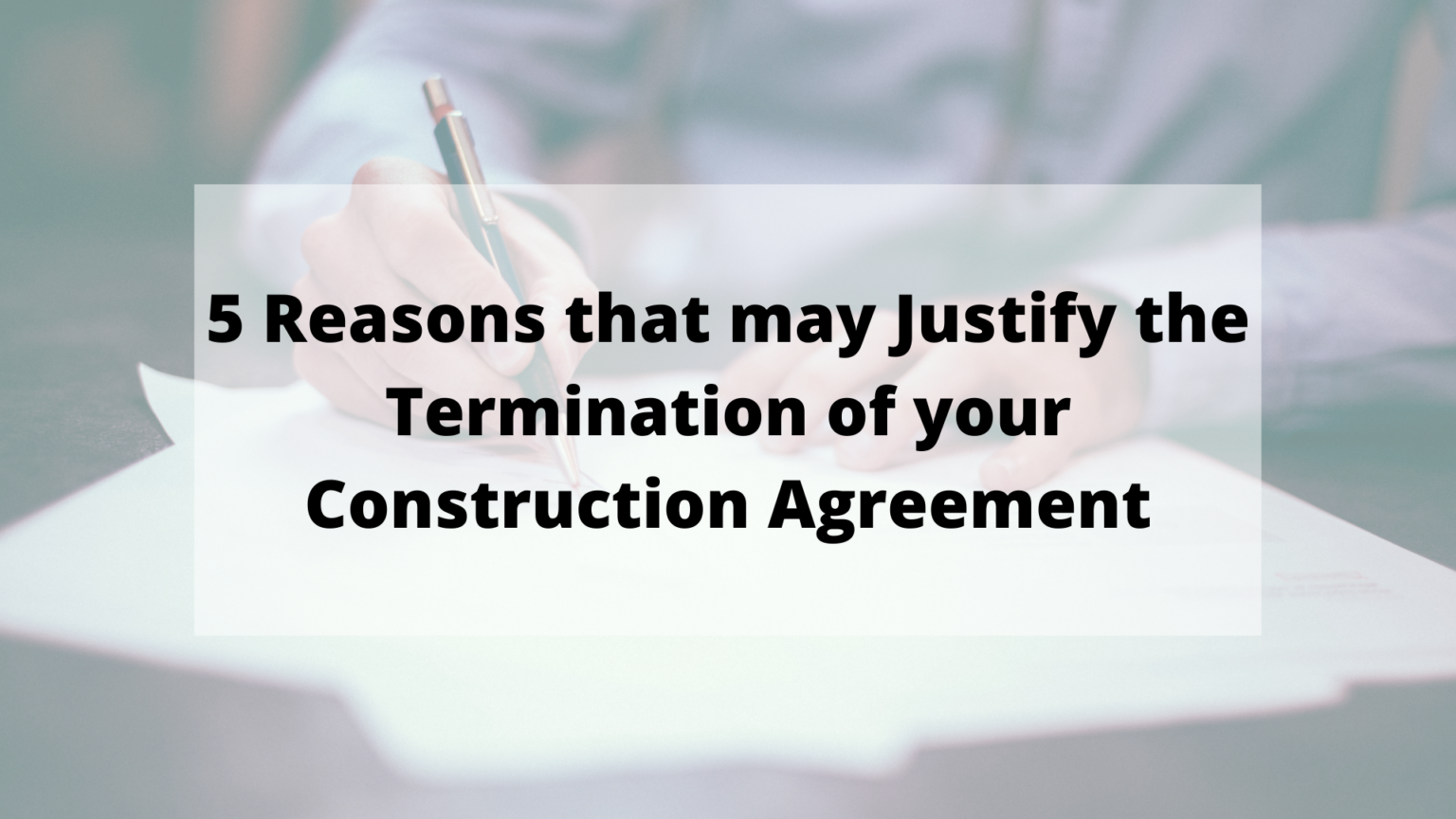 5 Reasons that may Justify the Termination of your Construction ...