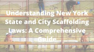 Understanding New York State and City Scaffolding Laws: A Comprehensive ...