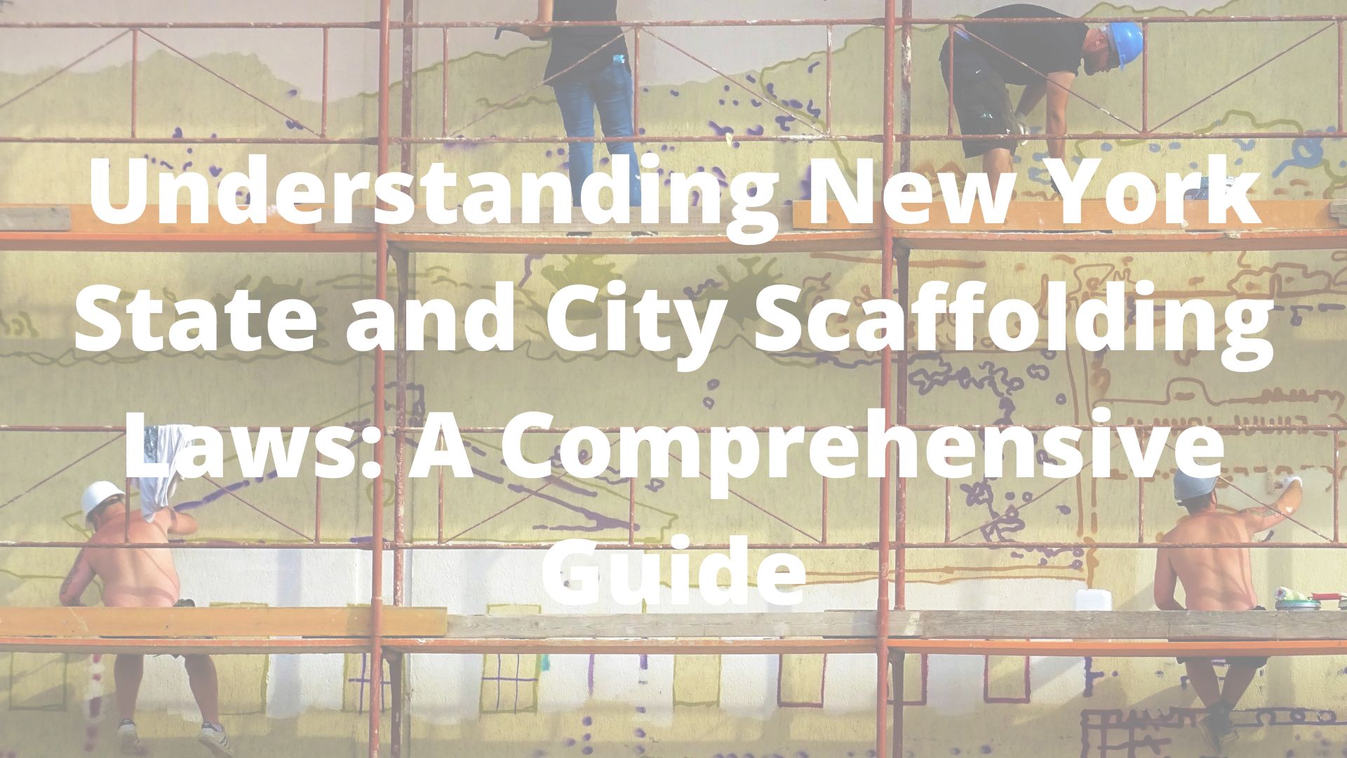 Understanding New York State and City Scaffolding Laws: A Comprehensive Guide - The Law Offices ...