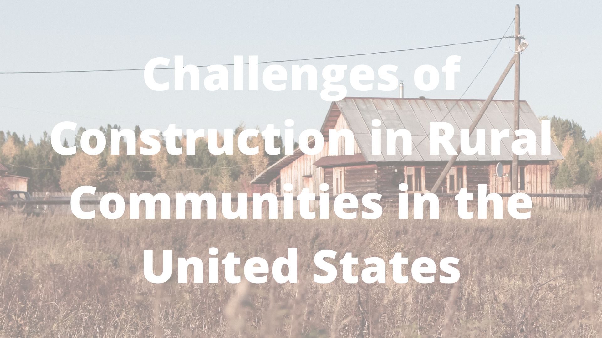 Challenges of Construction in Rural Communities in the United States ...