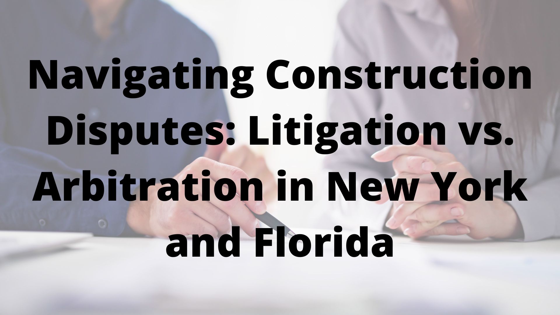Navigating Construction Disputes: Litigation vs. Arbitration in New ...