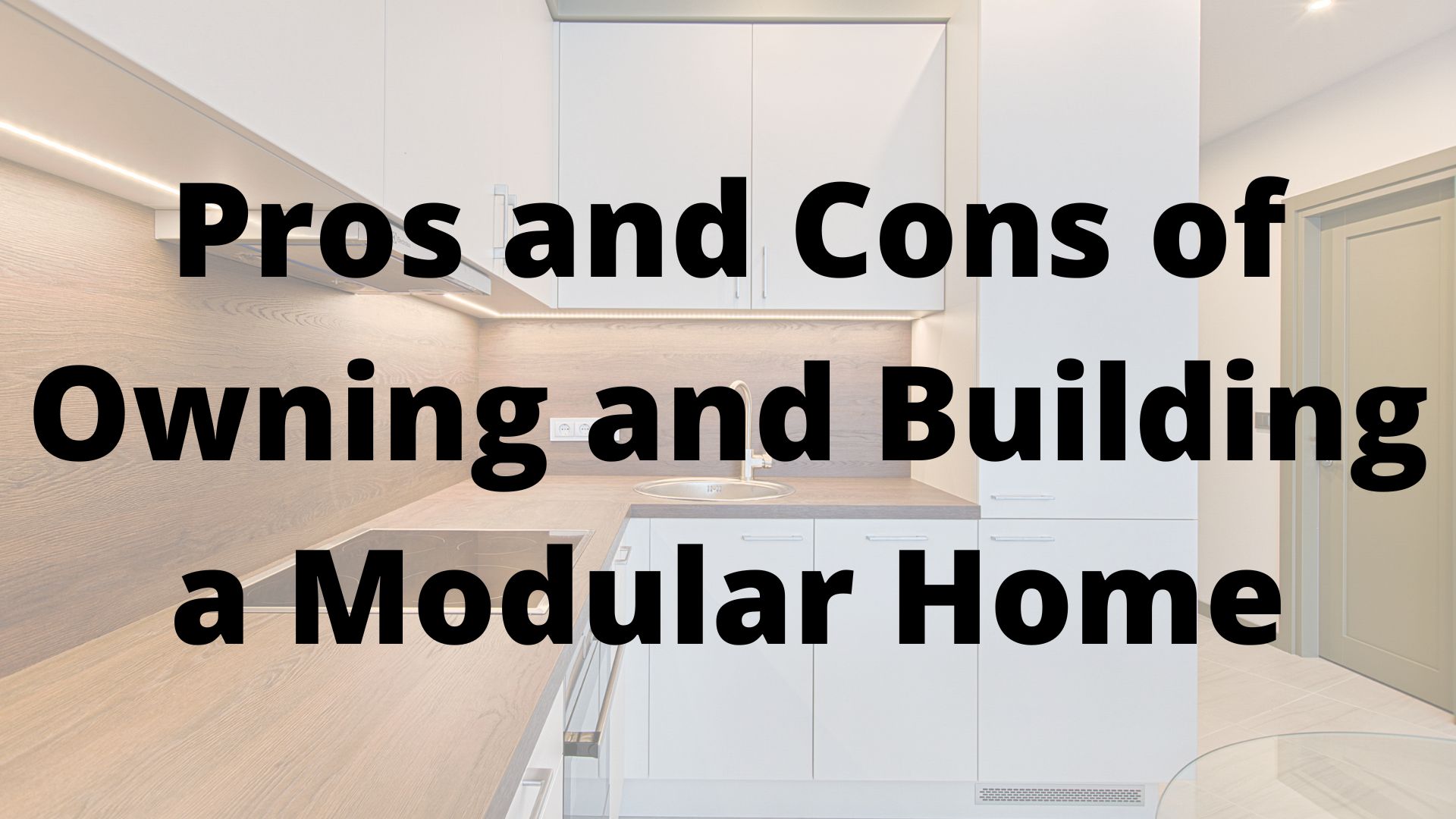 Pros and Cons of Owning and Building a Modular Home - The Law Offices ...