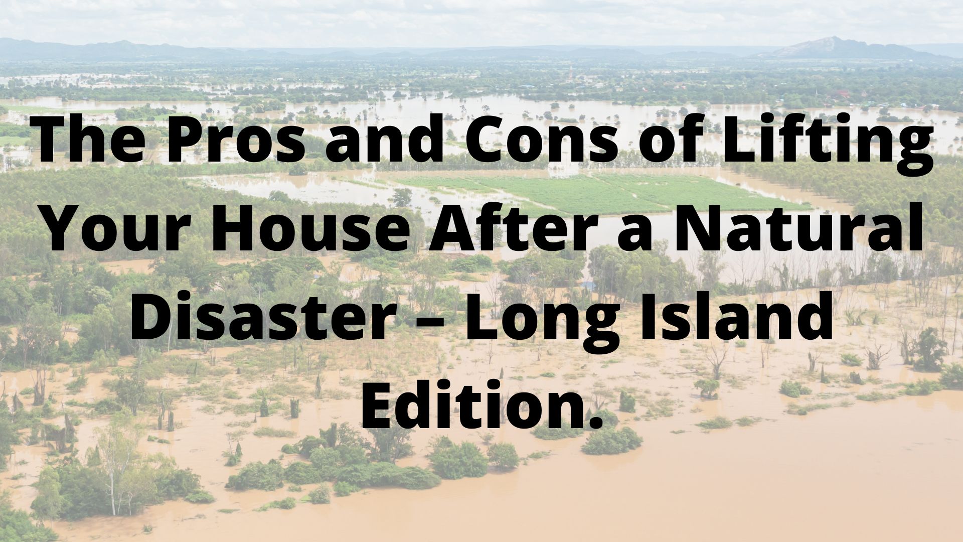 The Pros and Cons of Lifting Your House After a Natural Disaster – Long ...