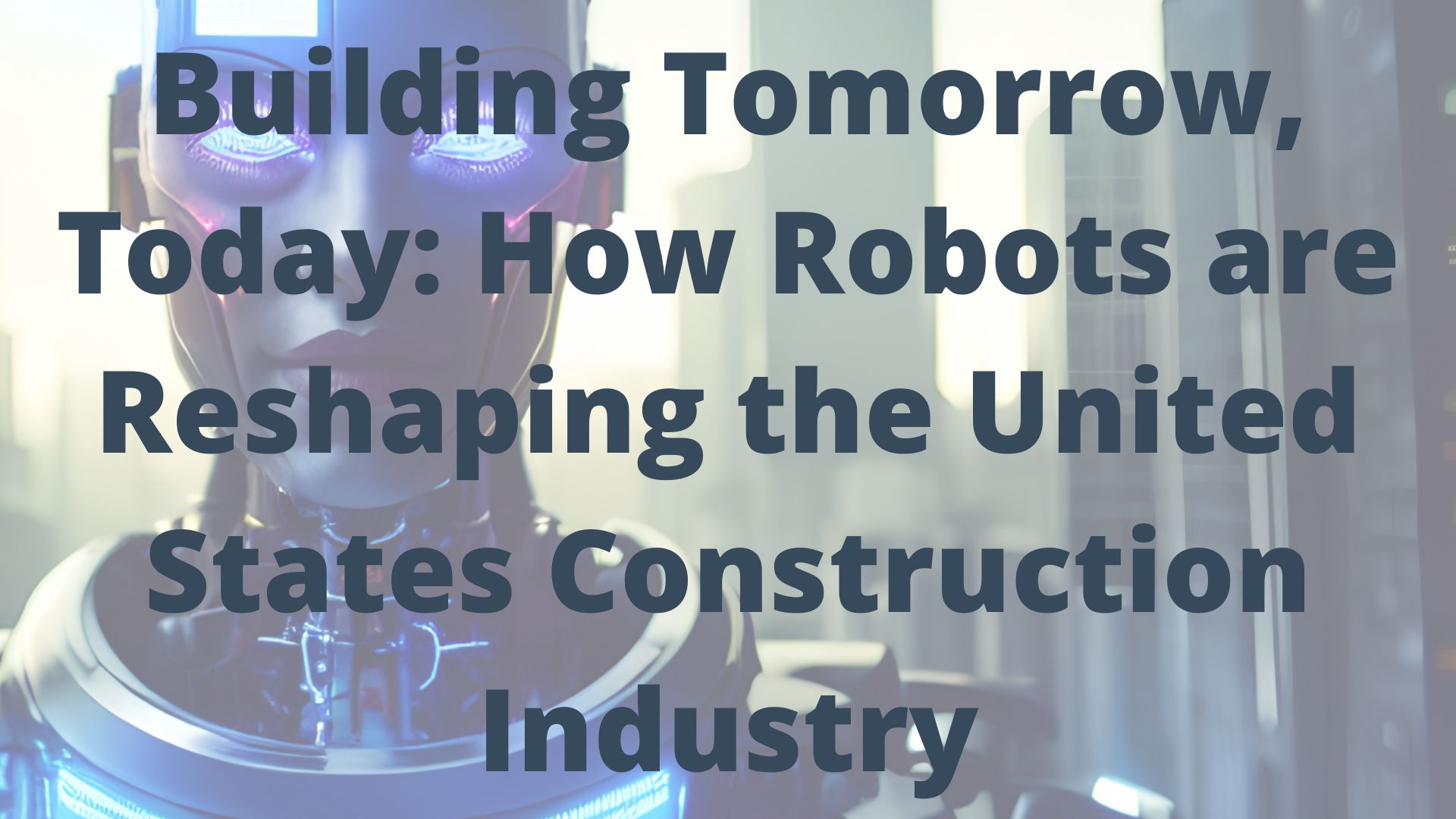 Building Tomorrow, Today: How Robots are Reshaping the United States ...